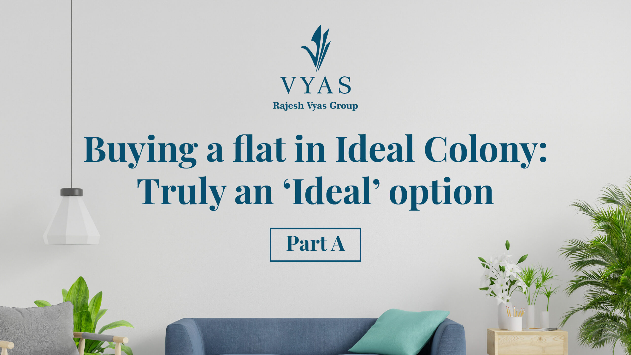 Buying a flat in Ideal Colony: Truly an ‘Ideal’ option - Part A - Vyas ...